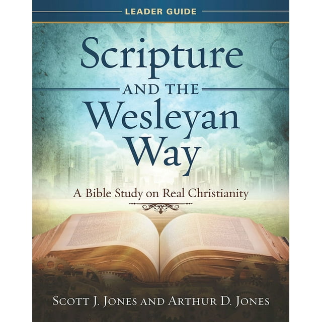 Scripture and the Wesleyan Way Leader Guide: A Bible Study on Real ...