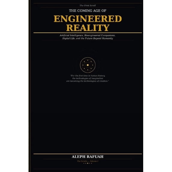 The Scrolls The Coming Age of Engineered Reality: Artificial ...