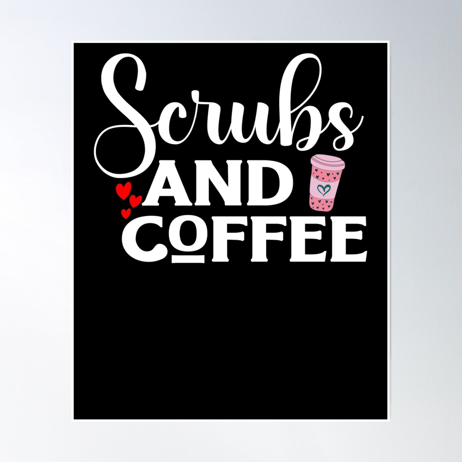 Scrubs And Coffee Nursing Life Poster Wall Art, Modern Wall Decor ...