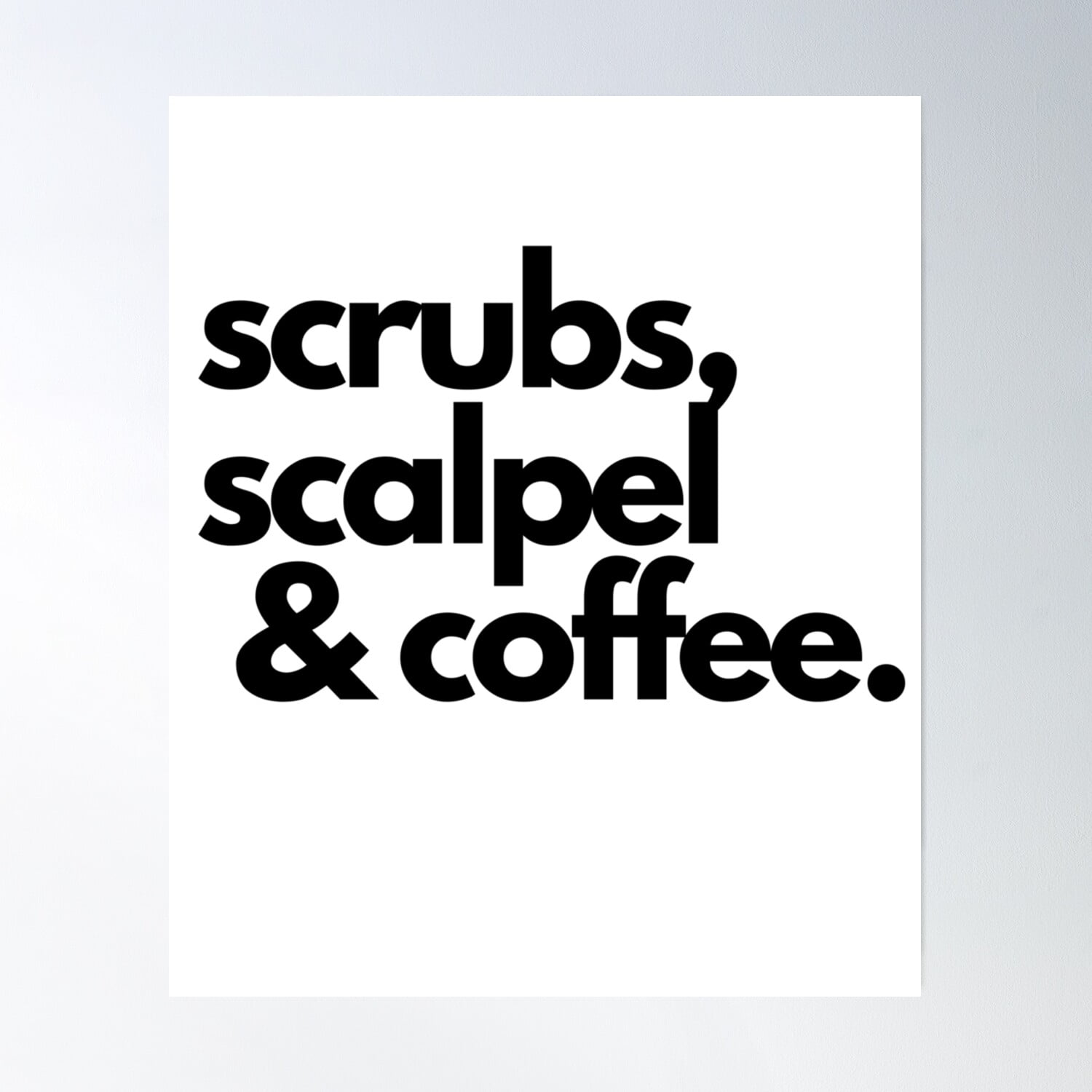 Scrubs,Scalpel And Coffee (V2) Poster Wall Art, Modern Wall Decor, 8x12 ...