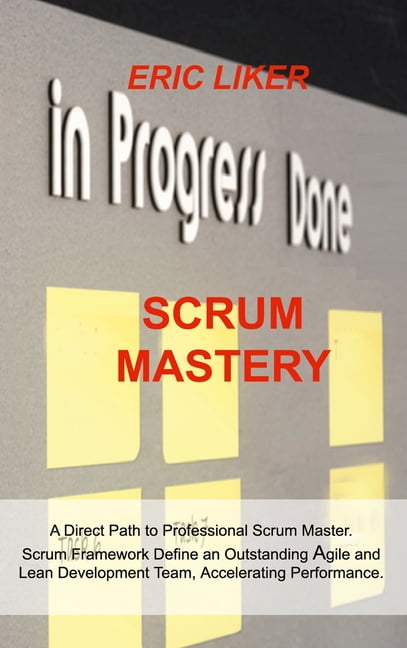 Scrum Mastery : A Direct Path to Professional Scrum Master. Scrum ...