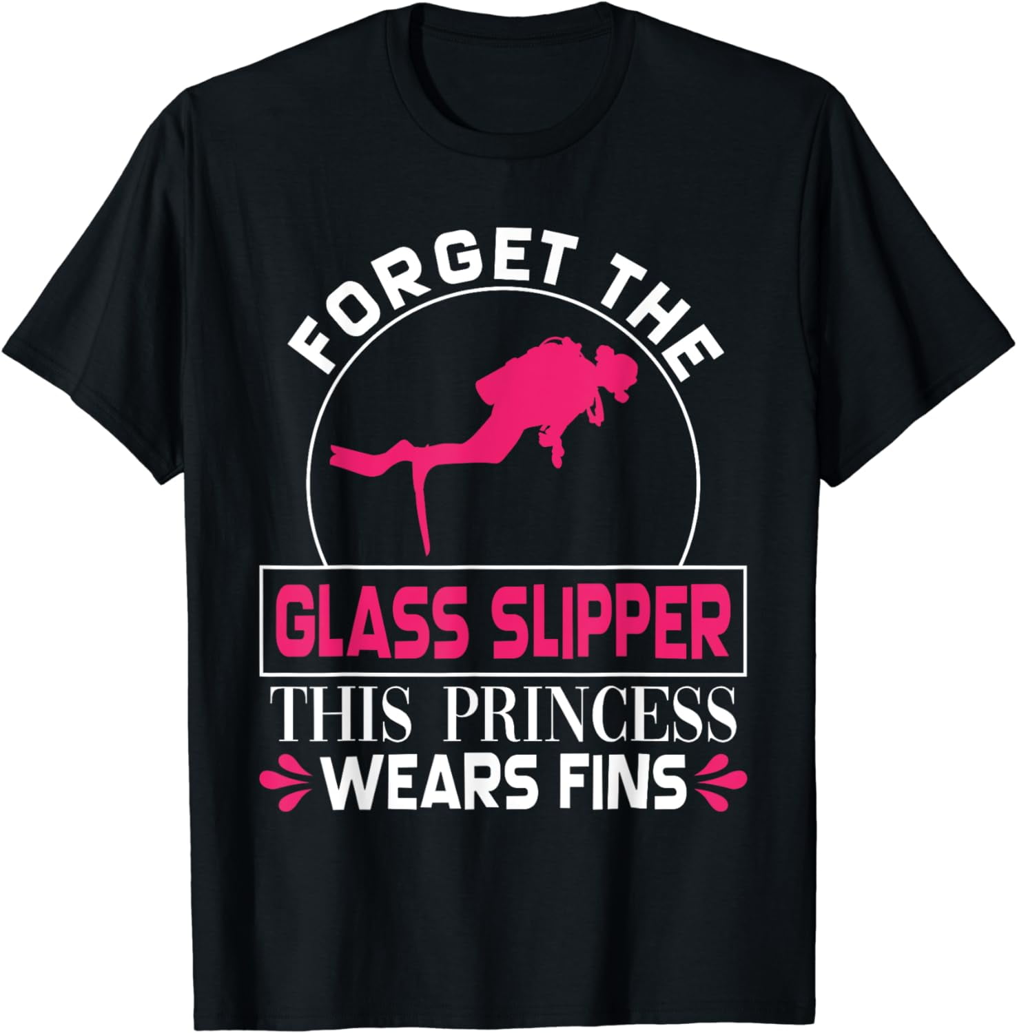Scuba Diving Diver Girl Forget Glass Slipper Princess Fins T-Shirt ...