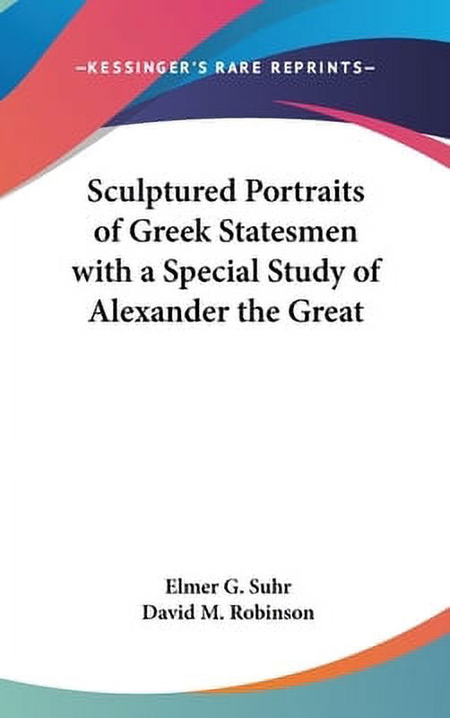 Sculptured Portraits of Greek Statesmen with a Special Study of ...