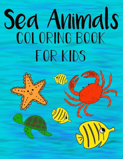 Sea Animals Coloring Book For Kids : Color and Learn about Sea Life for ...