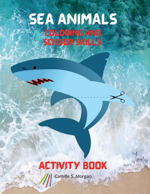 Sea Animals Coloring and Scissor Skills Activity Book: My First Awesome ...