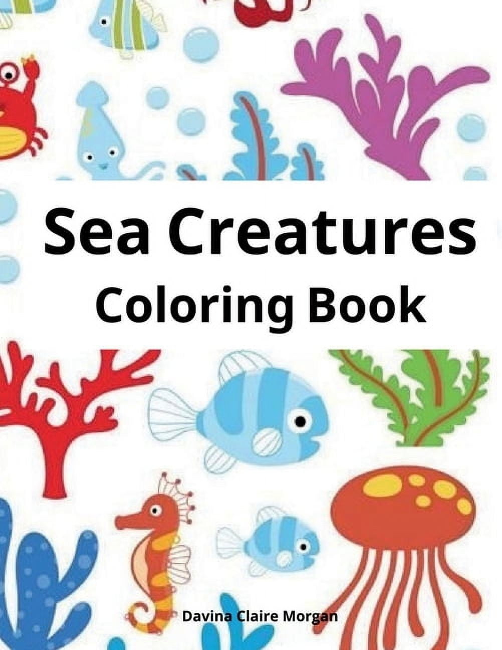 Sea Creatures Coloring Book: Features Amazing Ocean Animals To Color ...