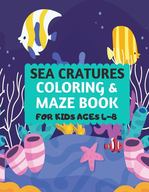 Sea Creatures Coloring & Maze Book For Kids Ages 4-8: Amazing sea ...