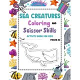 Sea Creatures Coloring and Scissor Skills Activity Book for Kids ...