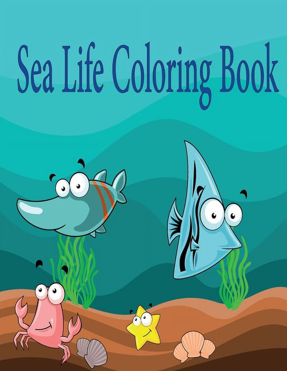 Sea Life Coloring Book: A Coloring Book For Kids Ages 3-8, Features ...