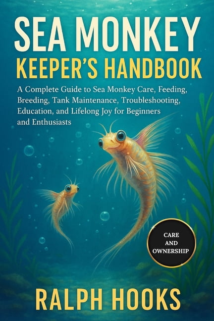 Sea Monkey Keeper's Handbook: A Complete Guide to Sea Monkey Care ...