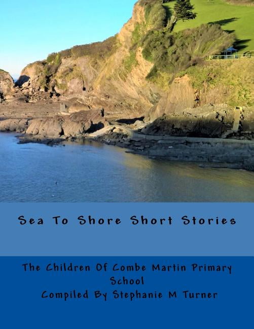 Sea To Shore Short Stories: By The Children Of Combe Martin Primary ...
