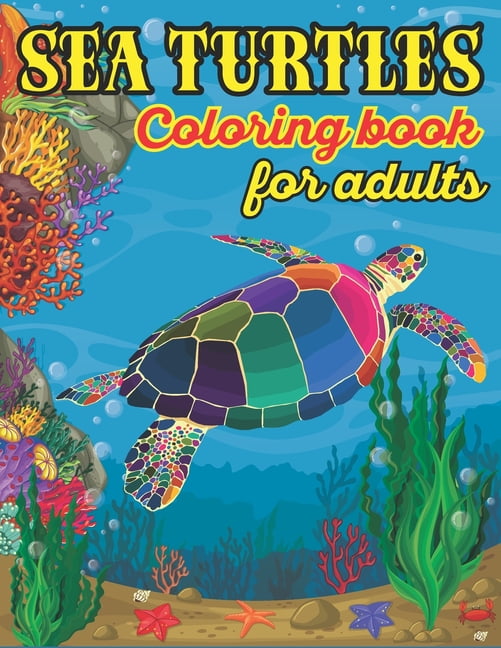 Sea Turtle Coloring Book For Adults: Stress Relieving Underwater Ocean ...