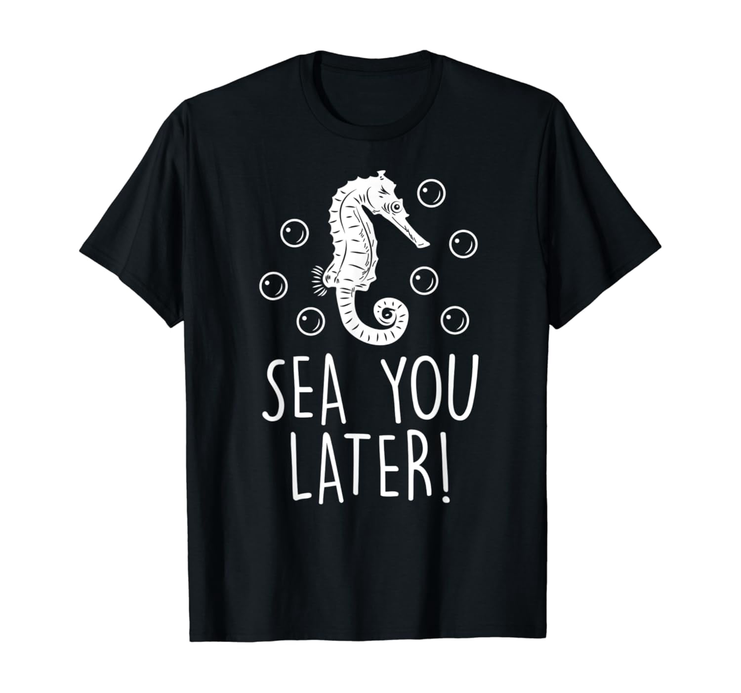 Sea You Later In The Ocean - Bubble See You Later Seahorse T-Shirt ...