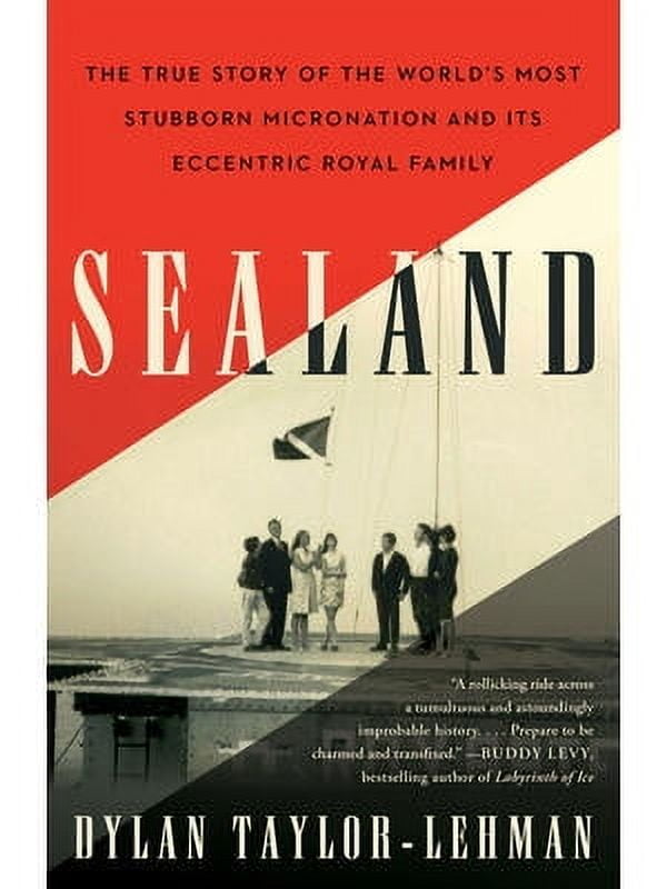 Sealand: The True Story of the World's Most Stubborn Micronation and ...