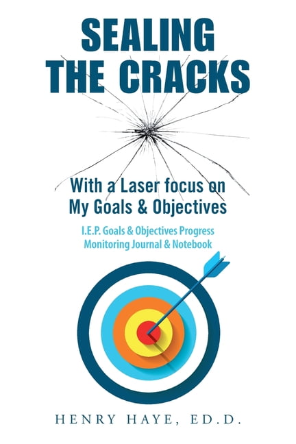 Sealing the Cracks : With a Laser Focus on My Goals & Objectives ...
