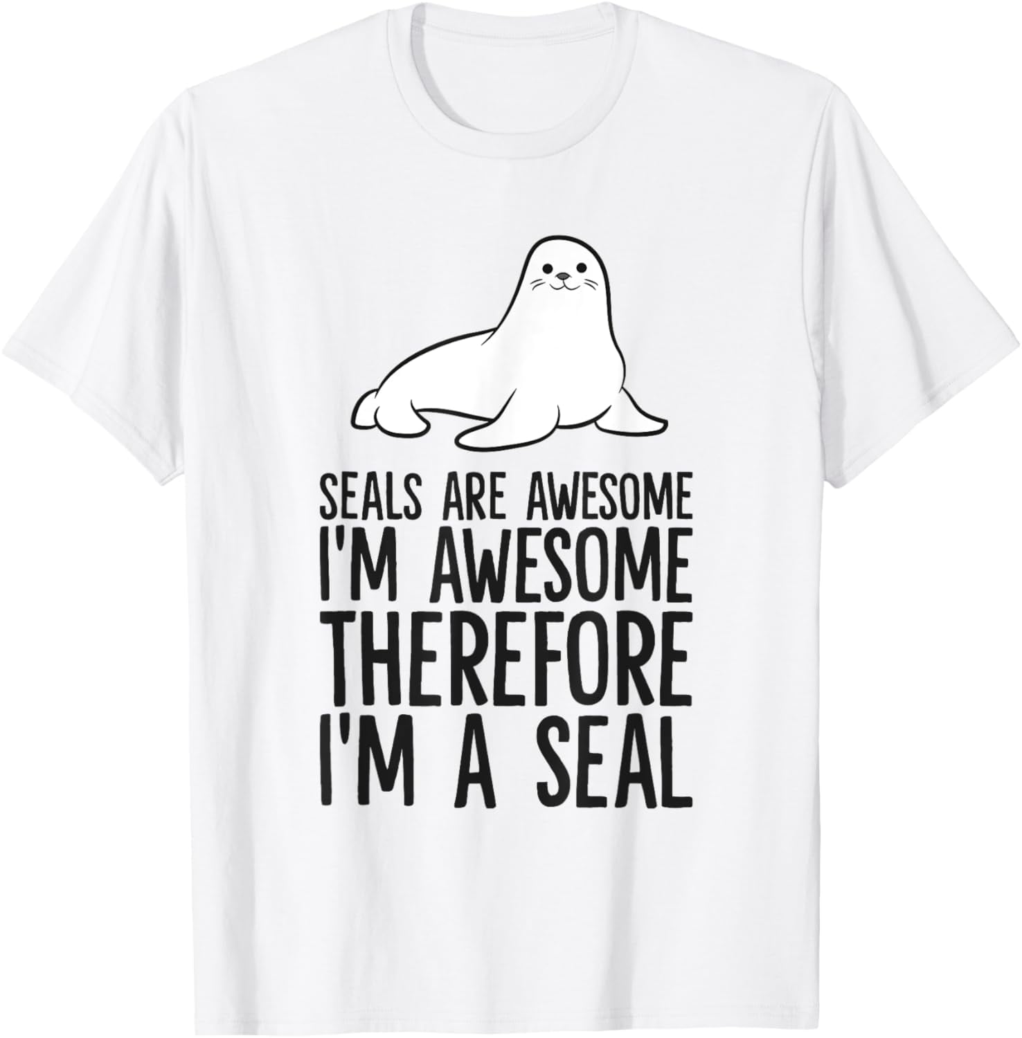 Seals Are Awesome I'm Awesome Therefore I'm A Seal T-Shirt - Walmart.com