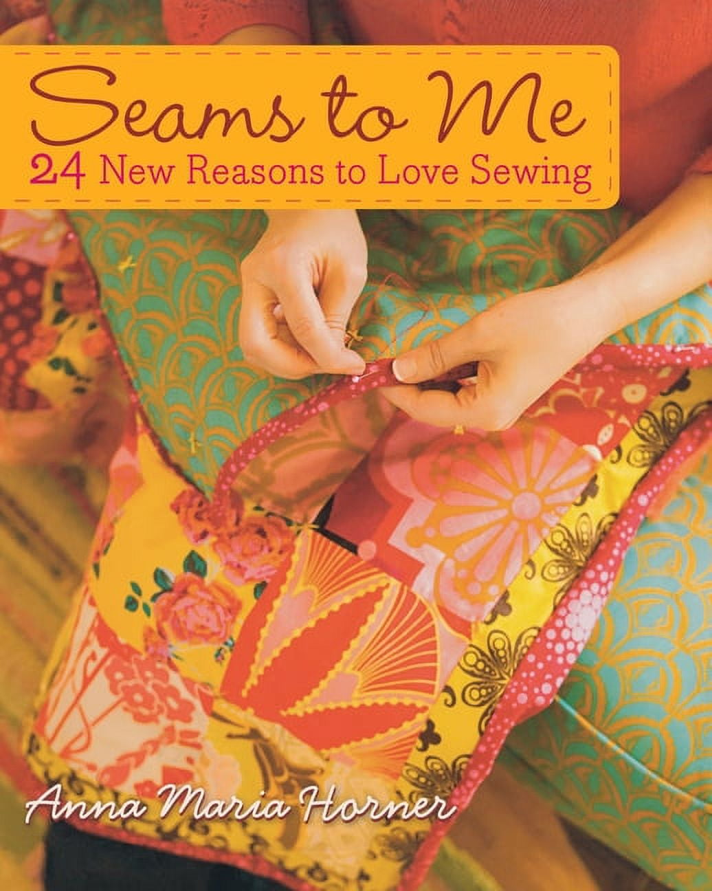 Seams to Me: 24 New Reasons to Love Sewing, (Paperback) - Walmart.com
