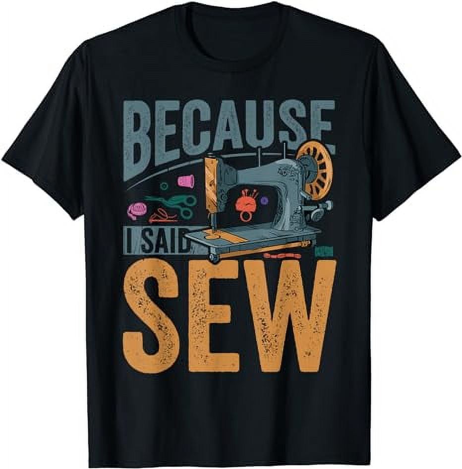Seamstress Sewer Because I Said Sew Funny Sewing Pun T-Shirt - Walmart.com