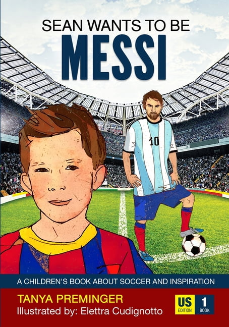 Sean Wants to Be Messi Sean Wants To Be Messi: A children's book about ...