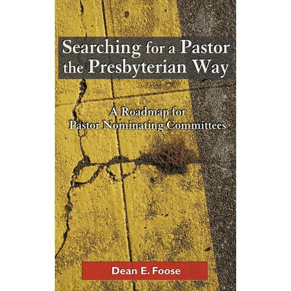 Searching for a Pastor the Presbyterian Way: A Roadmap for Pastor ...