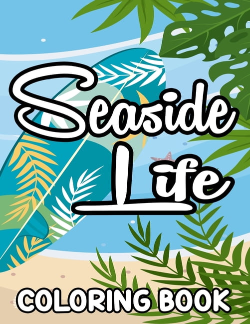 Seaside Life Coloring Book: Beach Vacation Coloring Pages For Beginners ...