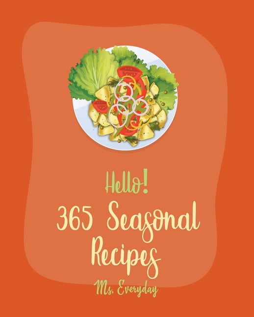 Seasonal Recipes: Hello! 365 Seasonal Recipes: Best Seasonal Cookbook ...