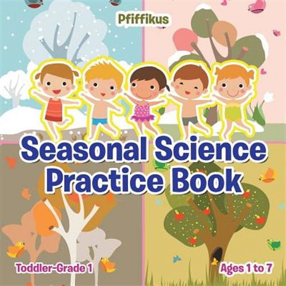 Seasonal Science Practice Book Toddler-Grade 1 - Ages 1 to 7 - Walmart.com