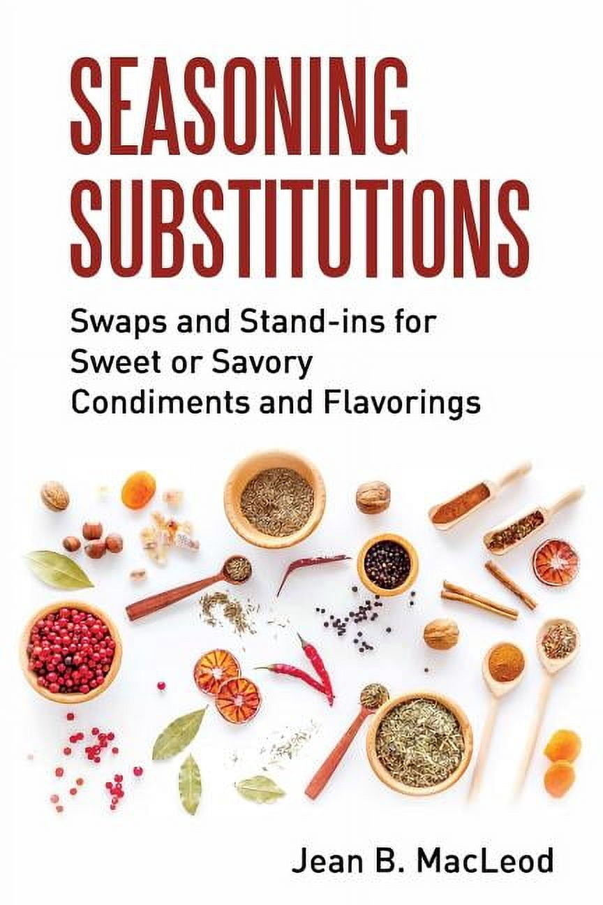 Seasoning Substitutions: Swaps and Stand-ins for Sweet or Savory ...
