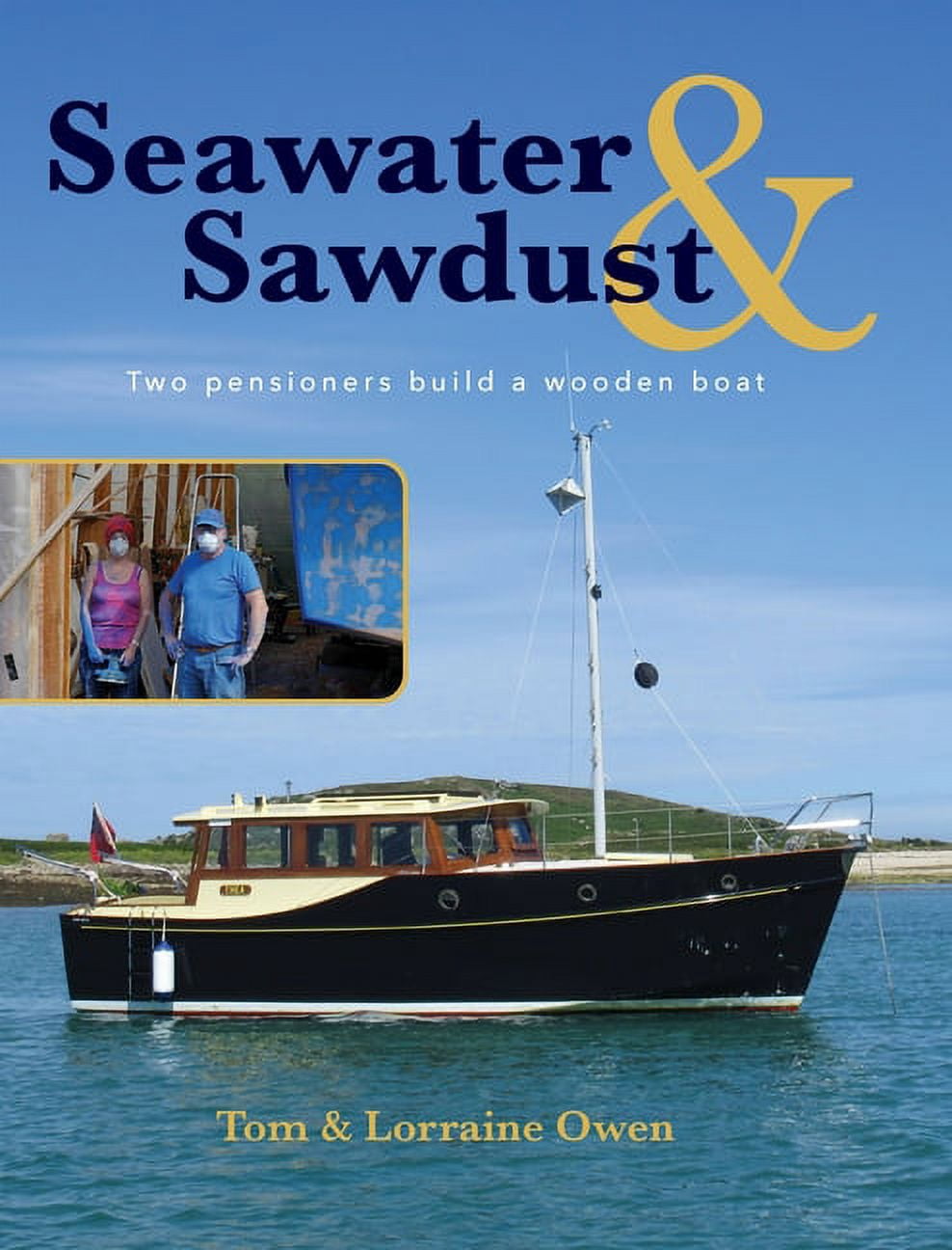 Seawater and Sawdust: Two pensioners build a wooden boat, (Hardcover ...
