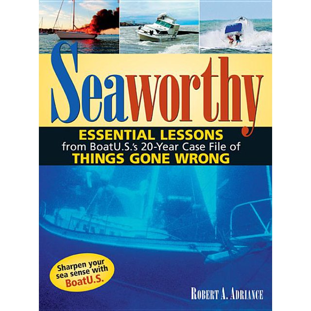 Seaworthy: Essential Lessons from Boatu.S.'s 20-Year Case File of ...