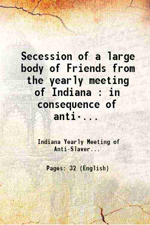 Secession of a large body of Friends from the yearly meeting of Indiana ...