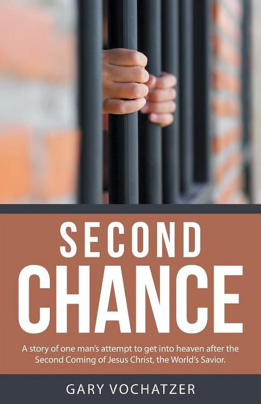 Second Chance : A Story of One Man?s Attempt to Get into Heaven After ...