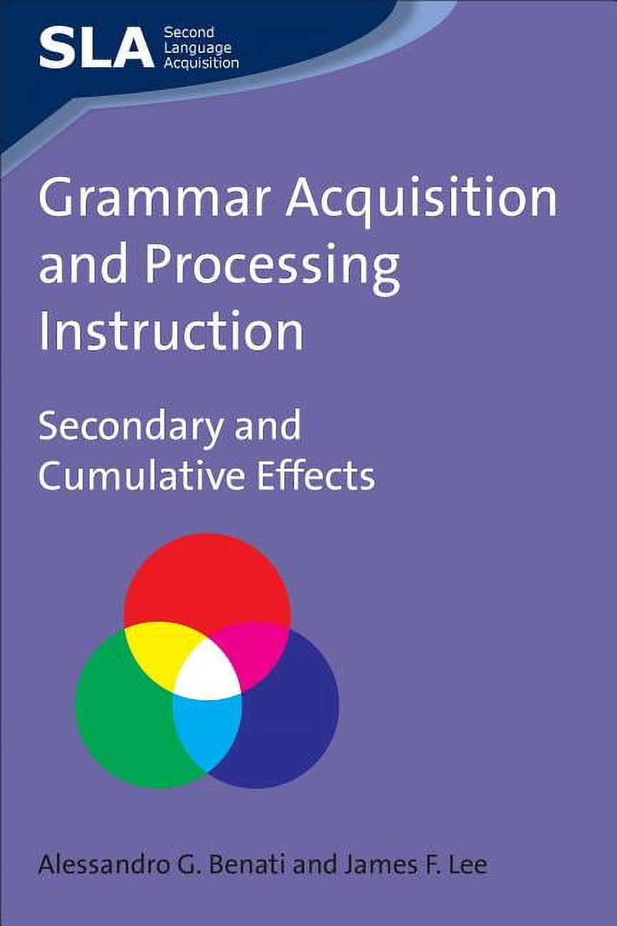 Second Language Acquisition Grammar Acquisition and Processing Instruction: Secondary and ...