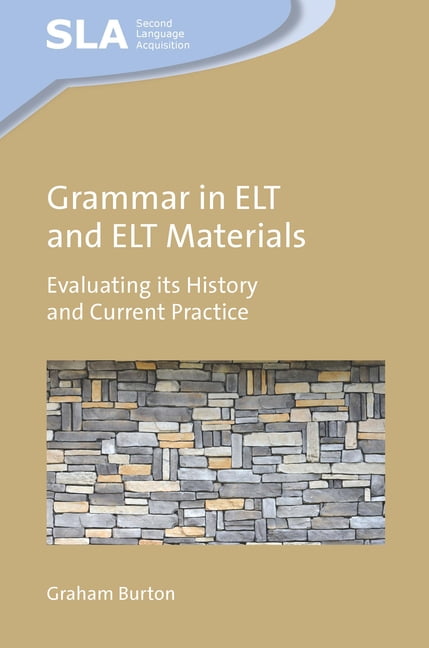 Second Language Acquisition Grammar in ELT and ELT Materials: Evaluating Its History and Current ...