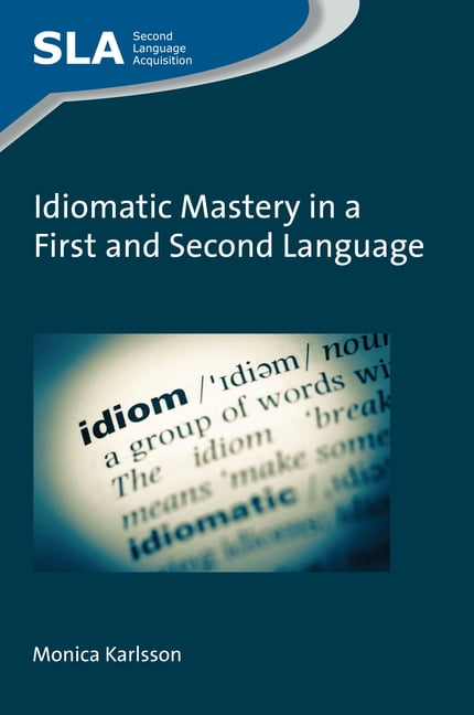 Second Language Acquisition Idiomatic Mastery in a First and Second ...