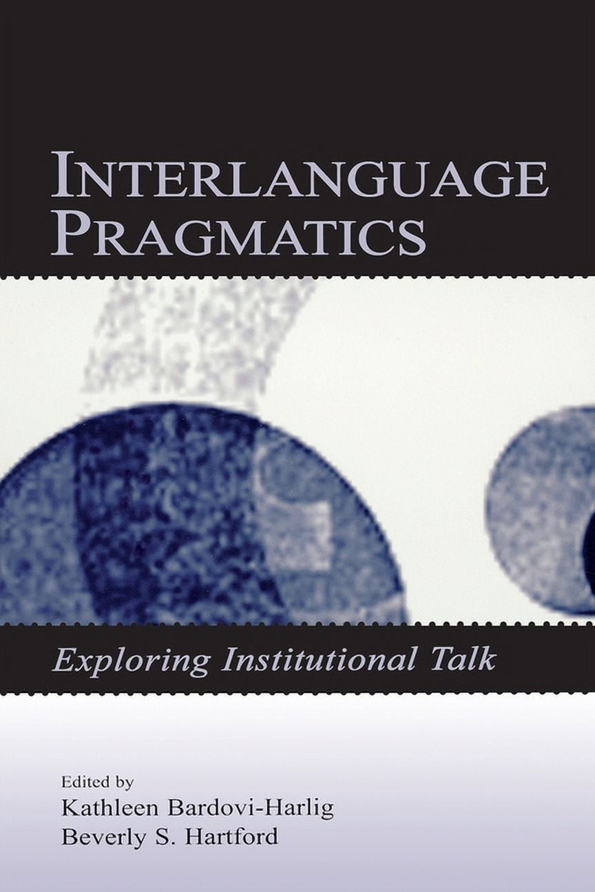 Second Language Acquisition Research Interlanguage Pragmatics: Exploring Institutional Talk ...
