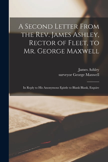 A Second Letter From the Rev. James Ashley, Rector of Fleet, to Mr ...