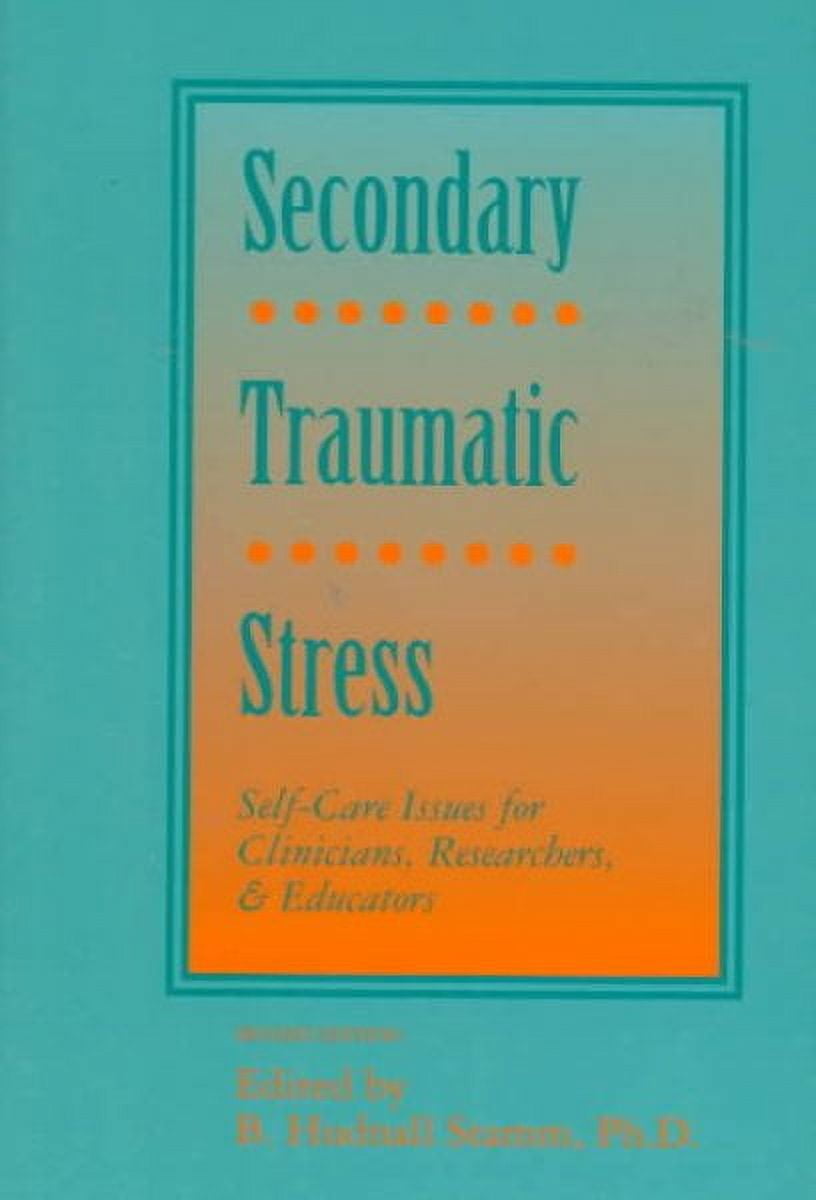 Secondary Traumatic Stress : Self-Care Issues for Clinicians ...