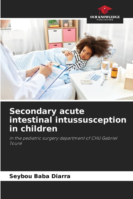 Secondary acute intestinal intussusception in children, (Paperback ...