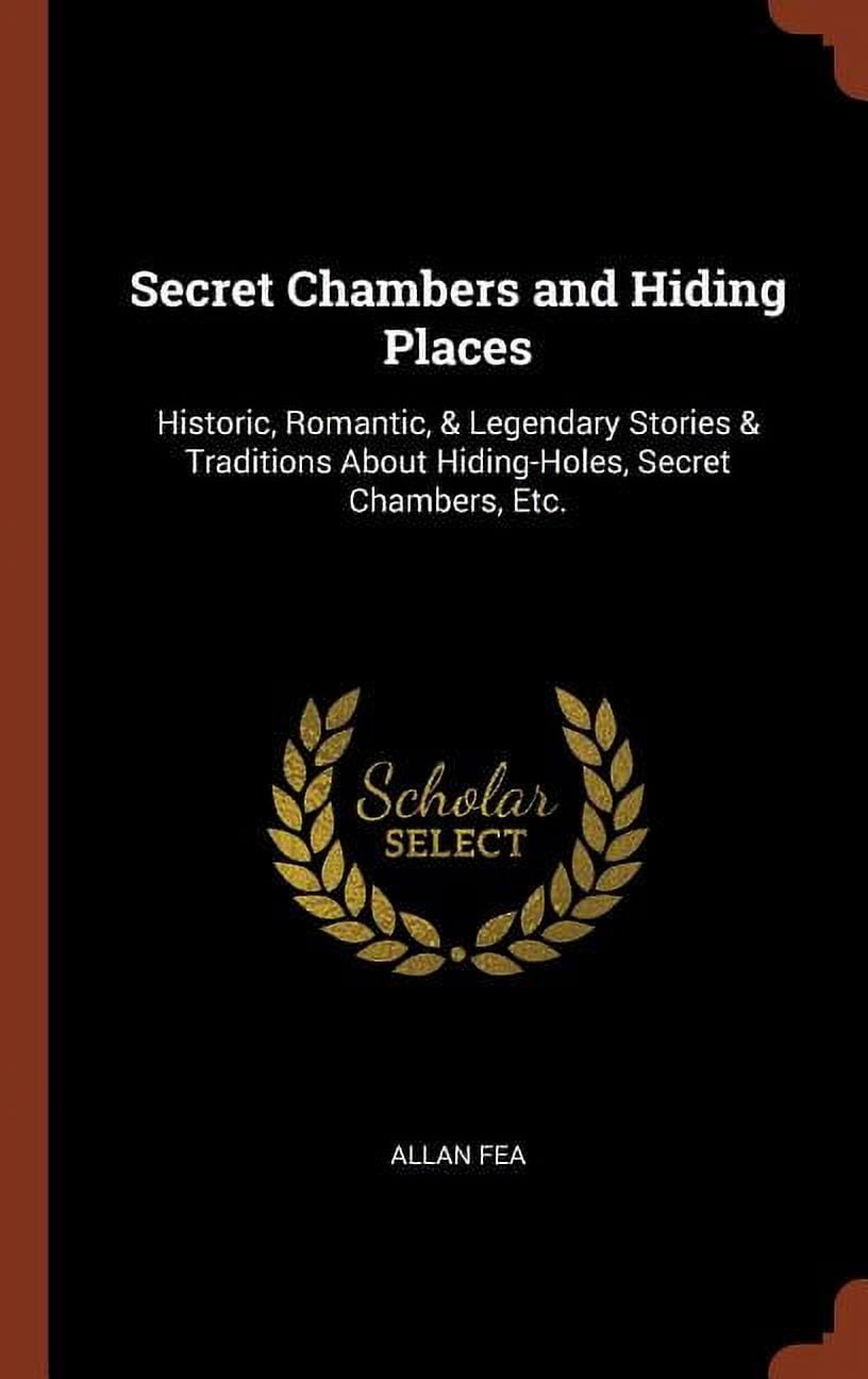 Secret Chambers and Hiding Places : Historic, Romantic, & Legendary ...