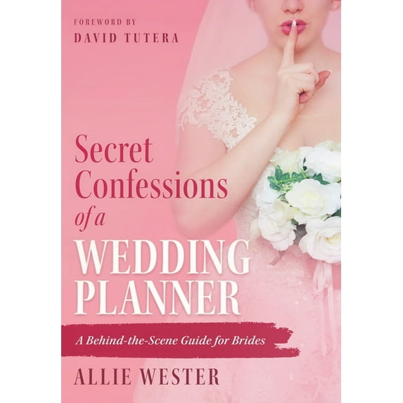 Secret Confessions of a Wedding Planner: A Behind-the-Scene Guide for ...