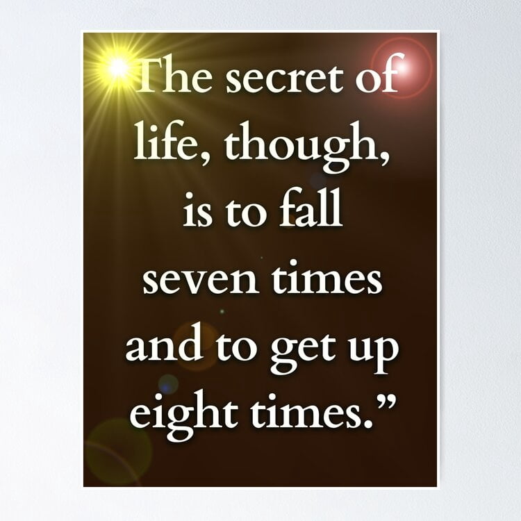 The Secret Of Life, Though, Is To Fall Seven Times And To Get Up Eight ...