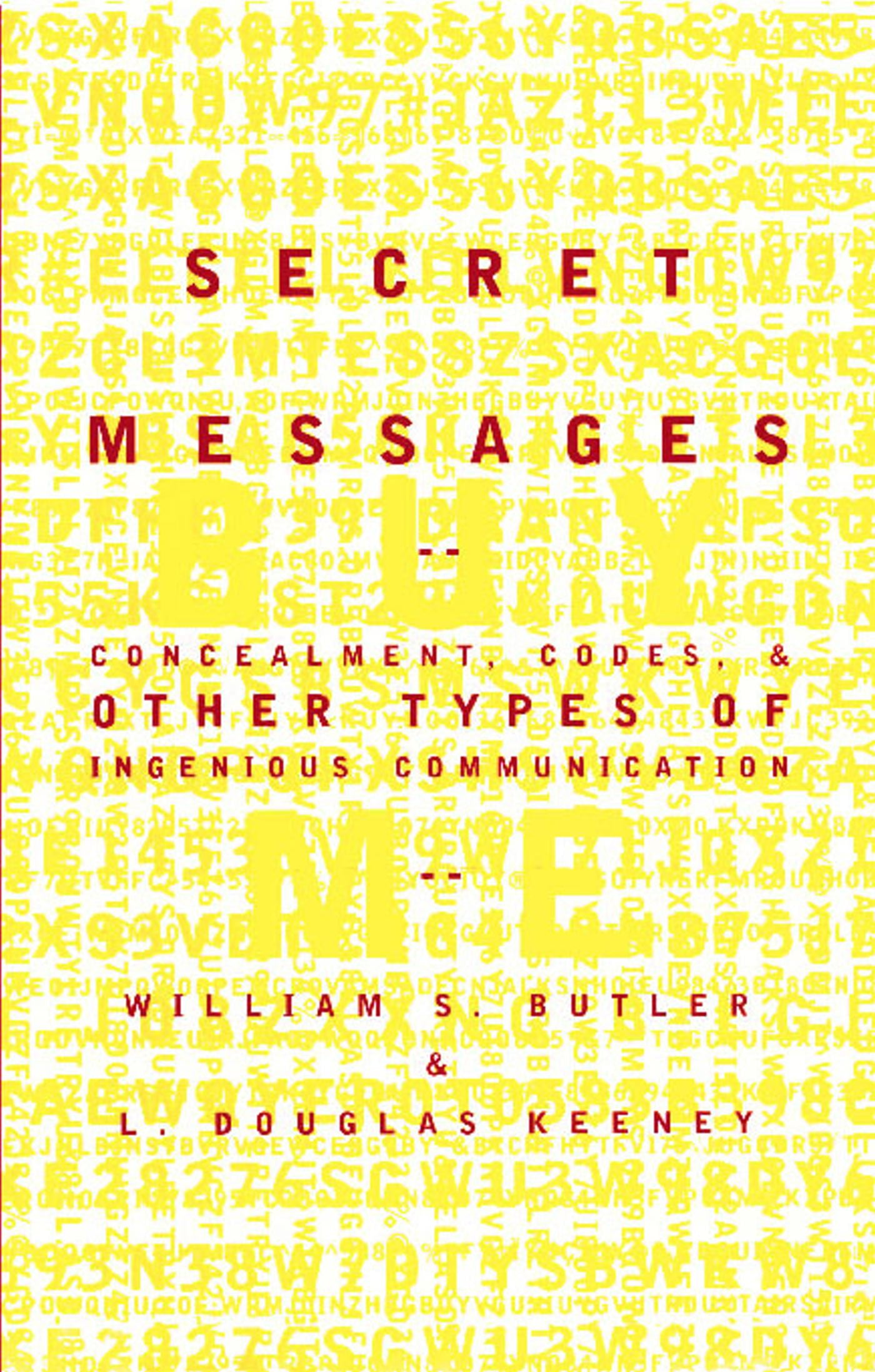 Secret Messages : Concealment Codes And Other Types Of Ingenious ...