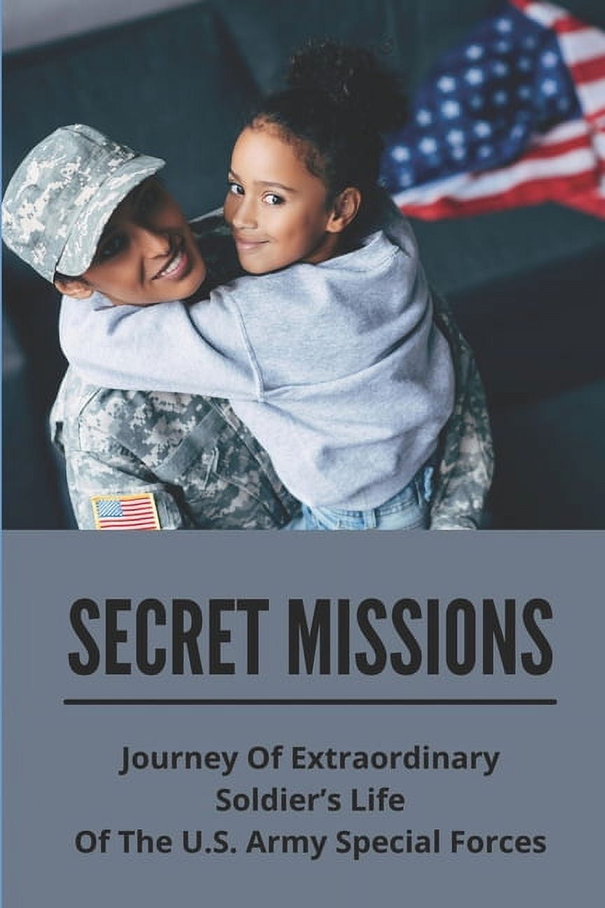 Secret Missions: Journey Of Extraordinary Soldier's Life Of The U.S ...