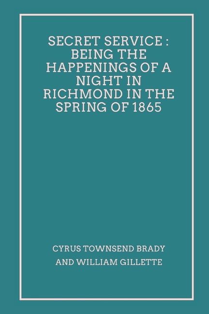 Secret Service: Being the Happenings of a Night in Richmond in the ...