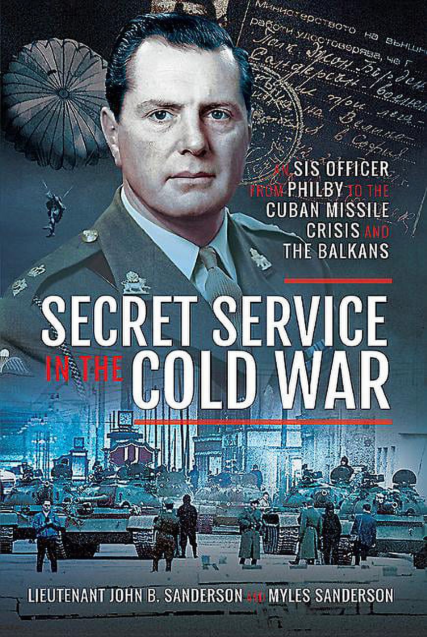 Secret Service in the Cold War: An SIS Officer from Philby to the Cuban ...