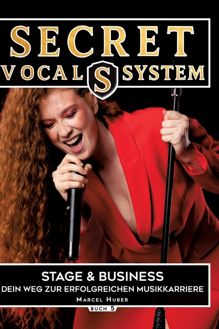 Secret Vocal System 5: Stage & Performance - Dein Weg zur erfolgreichen ...