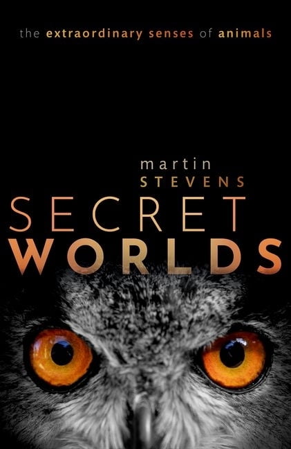 Secret Worlds: The Extraordinary Senses of Animals, (Hardcover ...