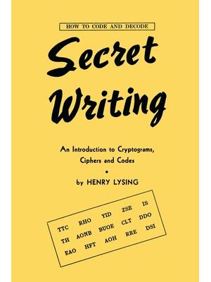 Secret Writing : An Introduction to Cryptograms, Ciphers and Codes ...