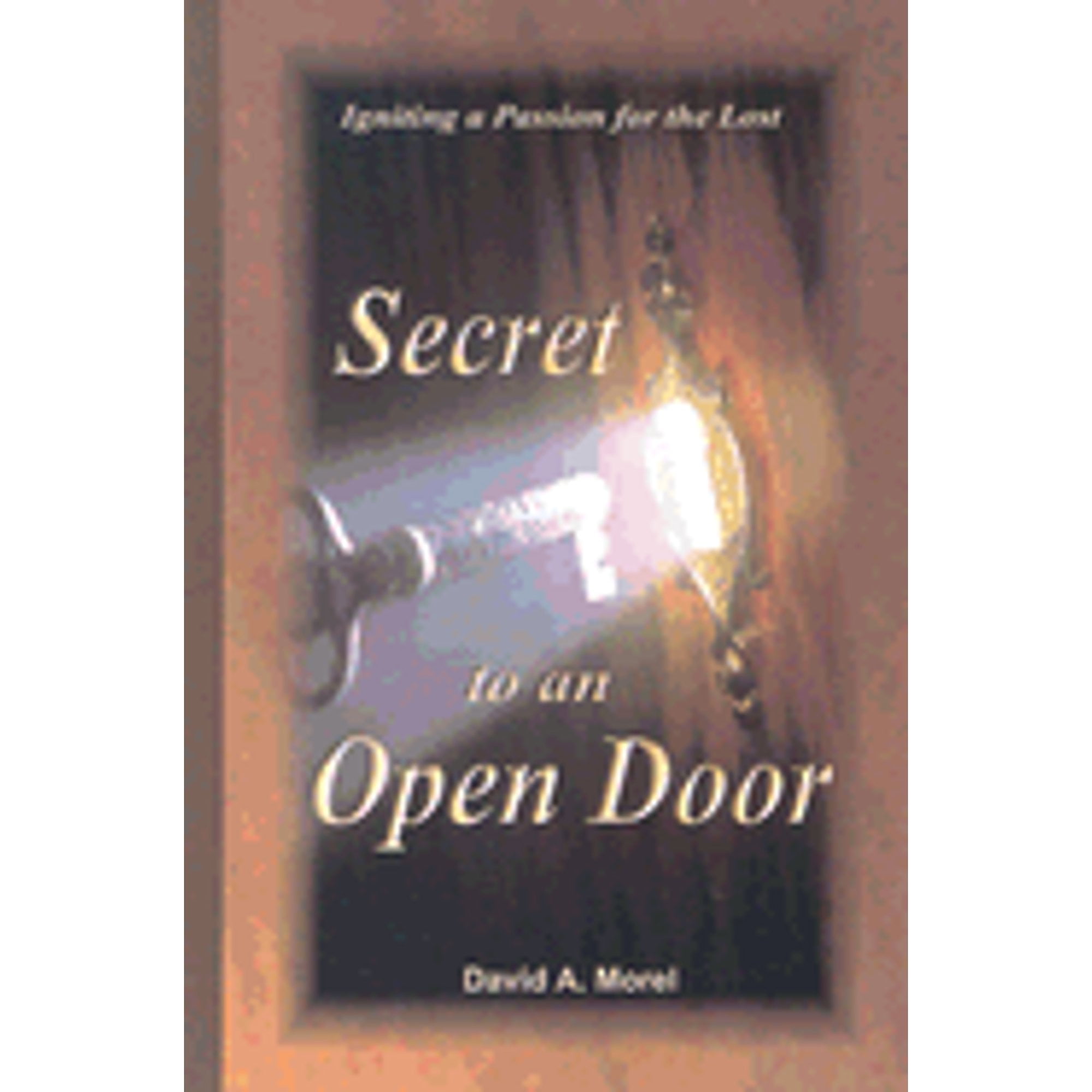 Secret to an Open Door: Igniting a Passion for the Lost (Hardcover) by David A Morel - Walmart.com